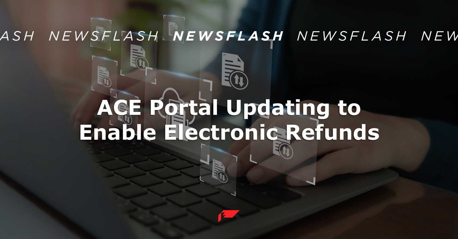 ACE Portal Updating to Enable Electronic Refunds