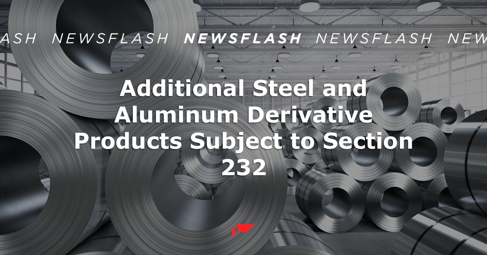 Additional Steel and Aluminum Derivative Products Subject to Section 232