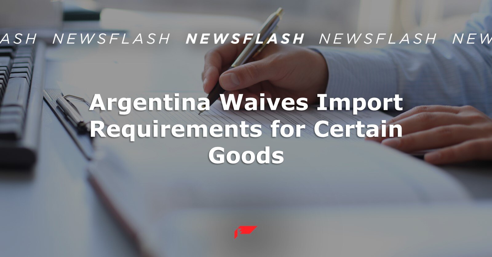 Argentina Waives Import Requirements for Certain Goods