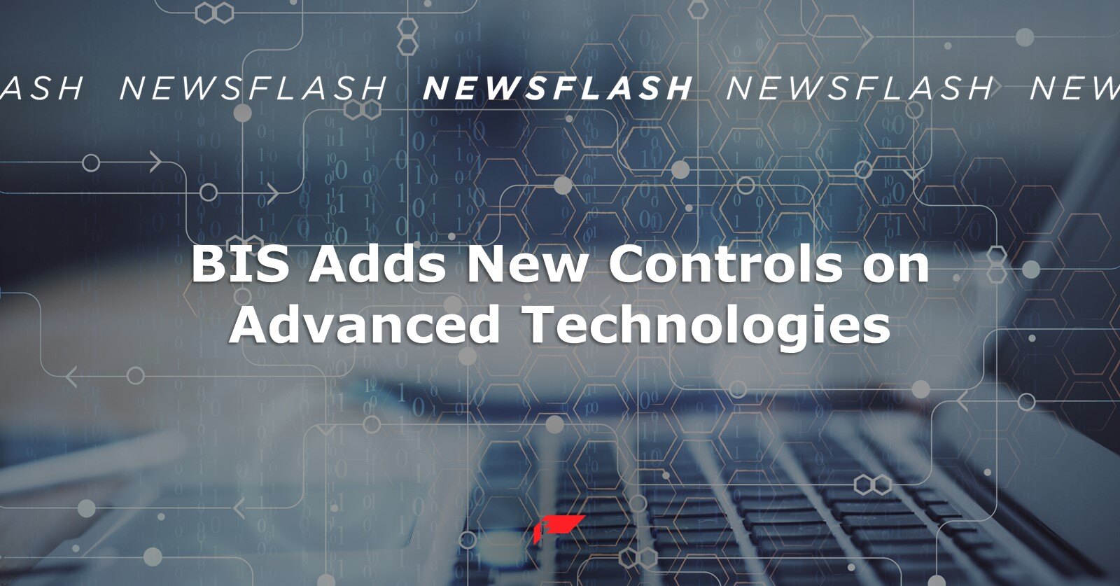 BIS Adds New Controls on Advanced Technologies