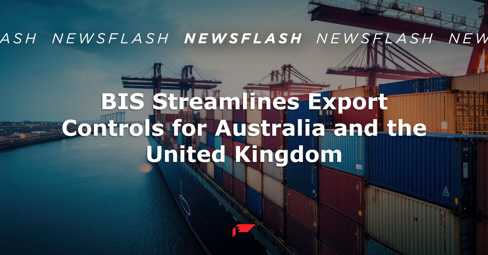 BIS Streamlines Export Controls for Australia and the United Kingdom