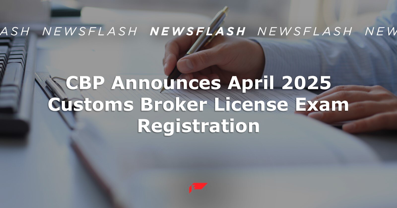CBP Announces April 2025 Customs Broker License Exam Registration