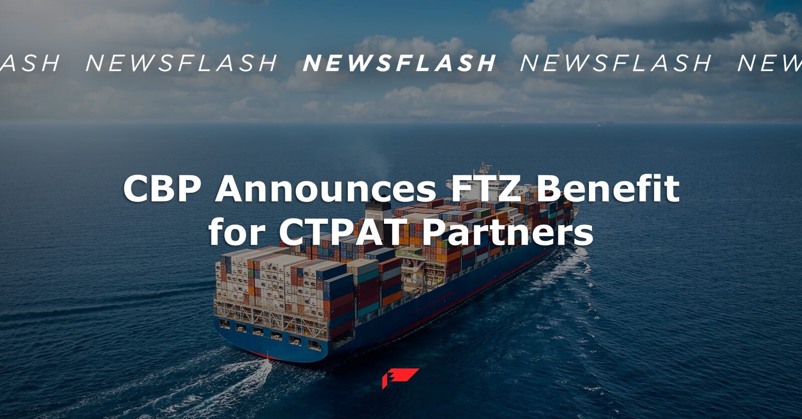 CBP Announces FTZ Benefit for CTPAT Partners