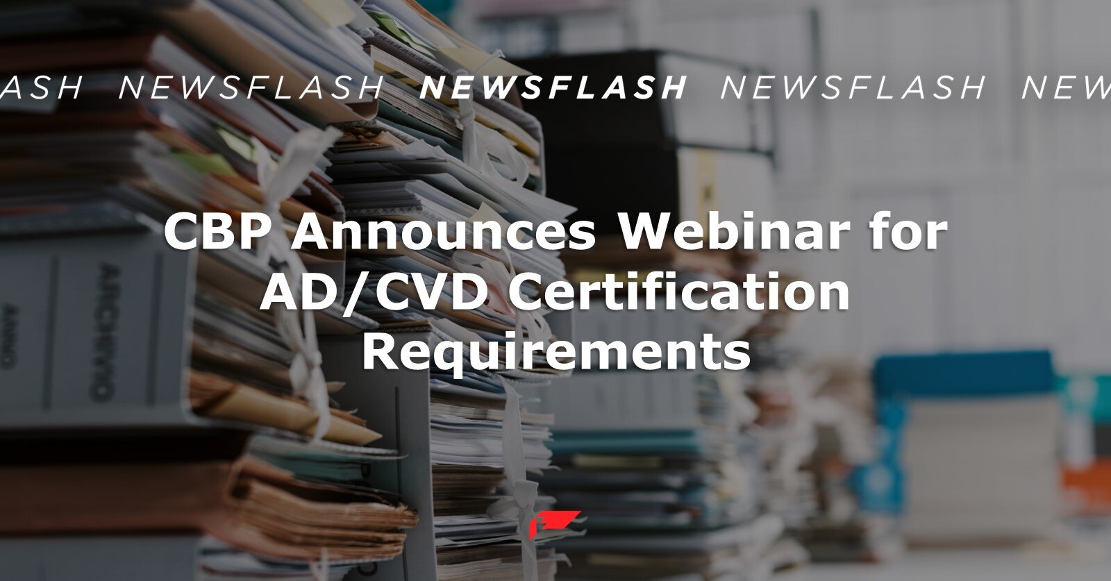 CBP Announces Webinar for AD/CVD Certification Requirements