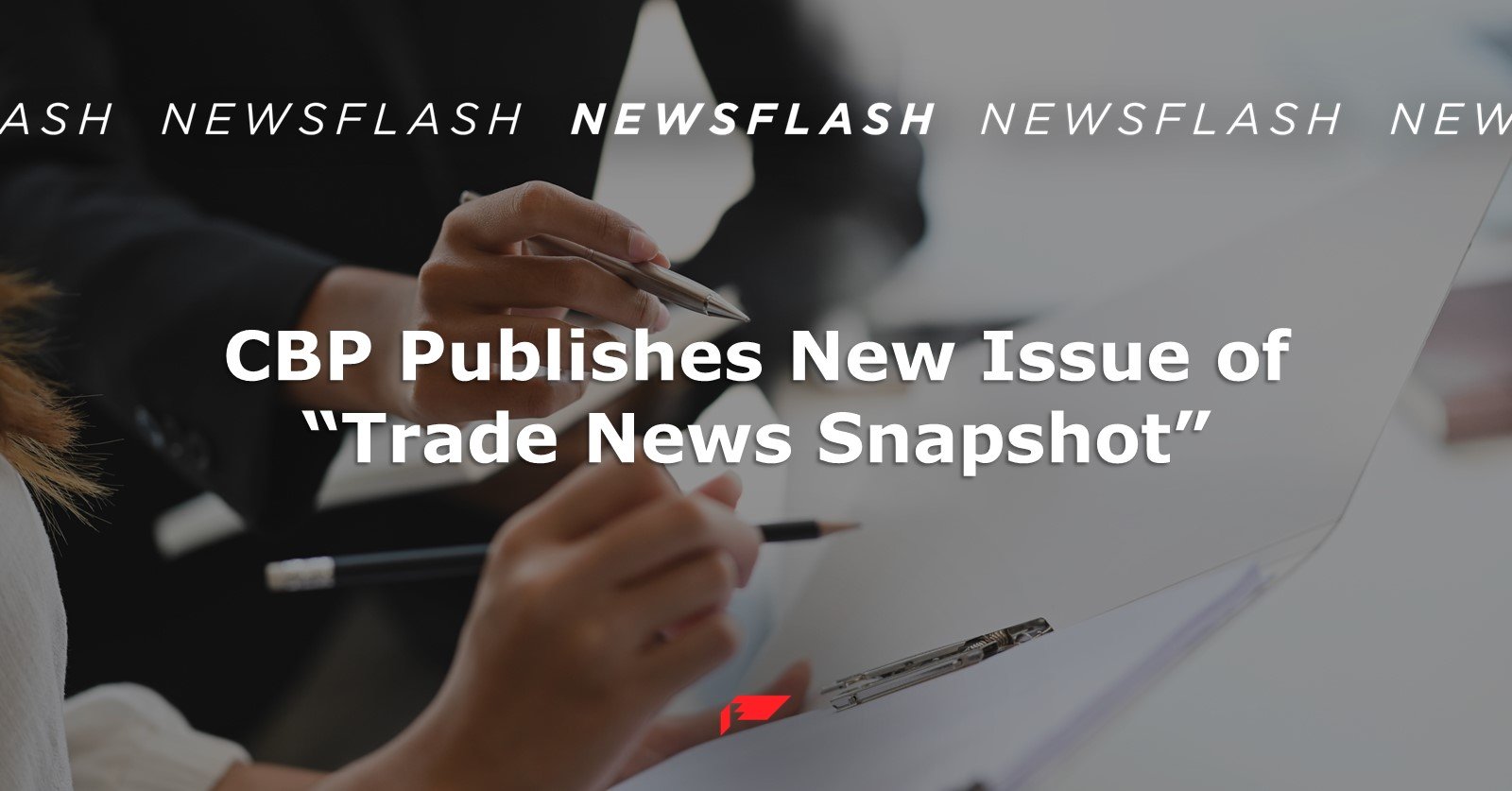 CBP Publishes New Issue of “Trade News Snapshot”