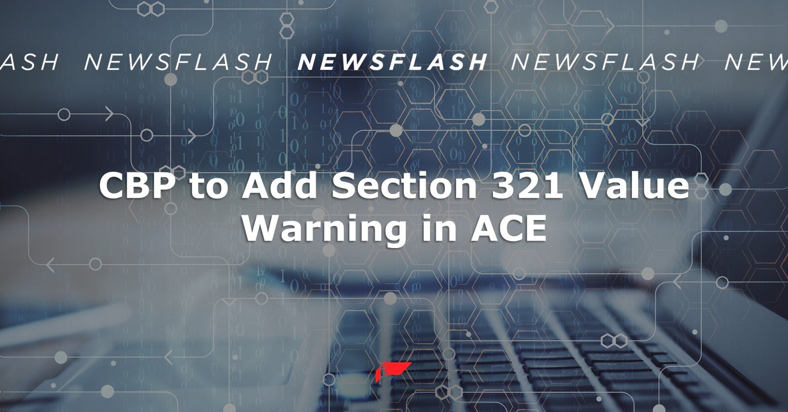 CBP to Add Section 321 Value Warning in ACE