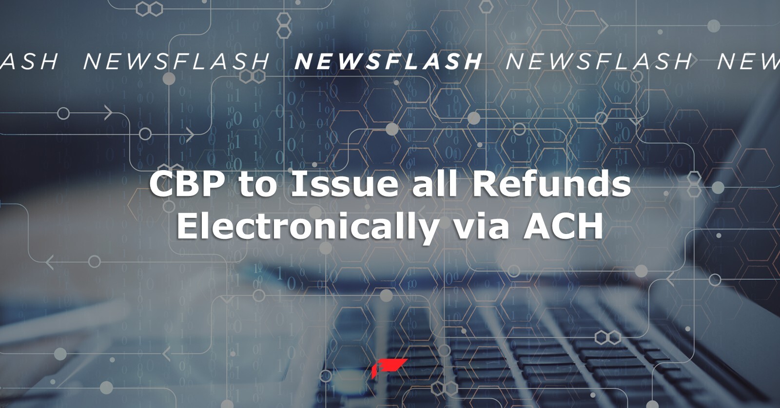 CBP to Issue all Refunds Electronically via ACH