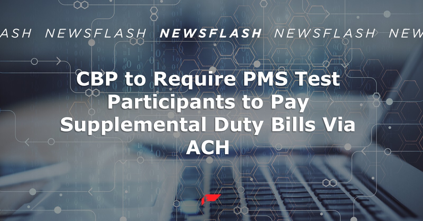 CBP to Require PMS Test Participants to Pay Supplemental Duty Bills Via ACH
