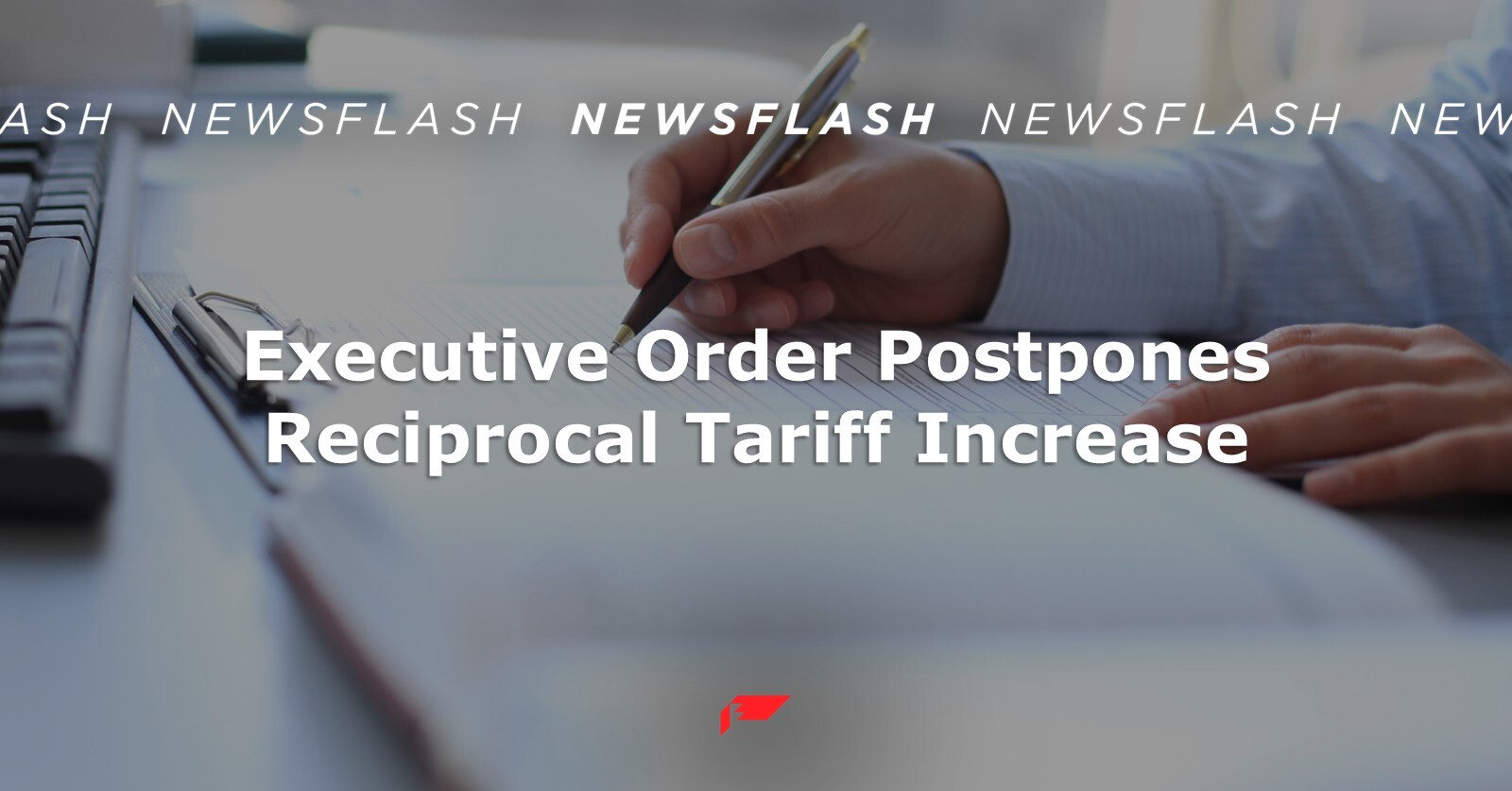 Executive Order Postpones Reciprocal Tariff Increase