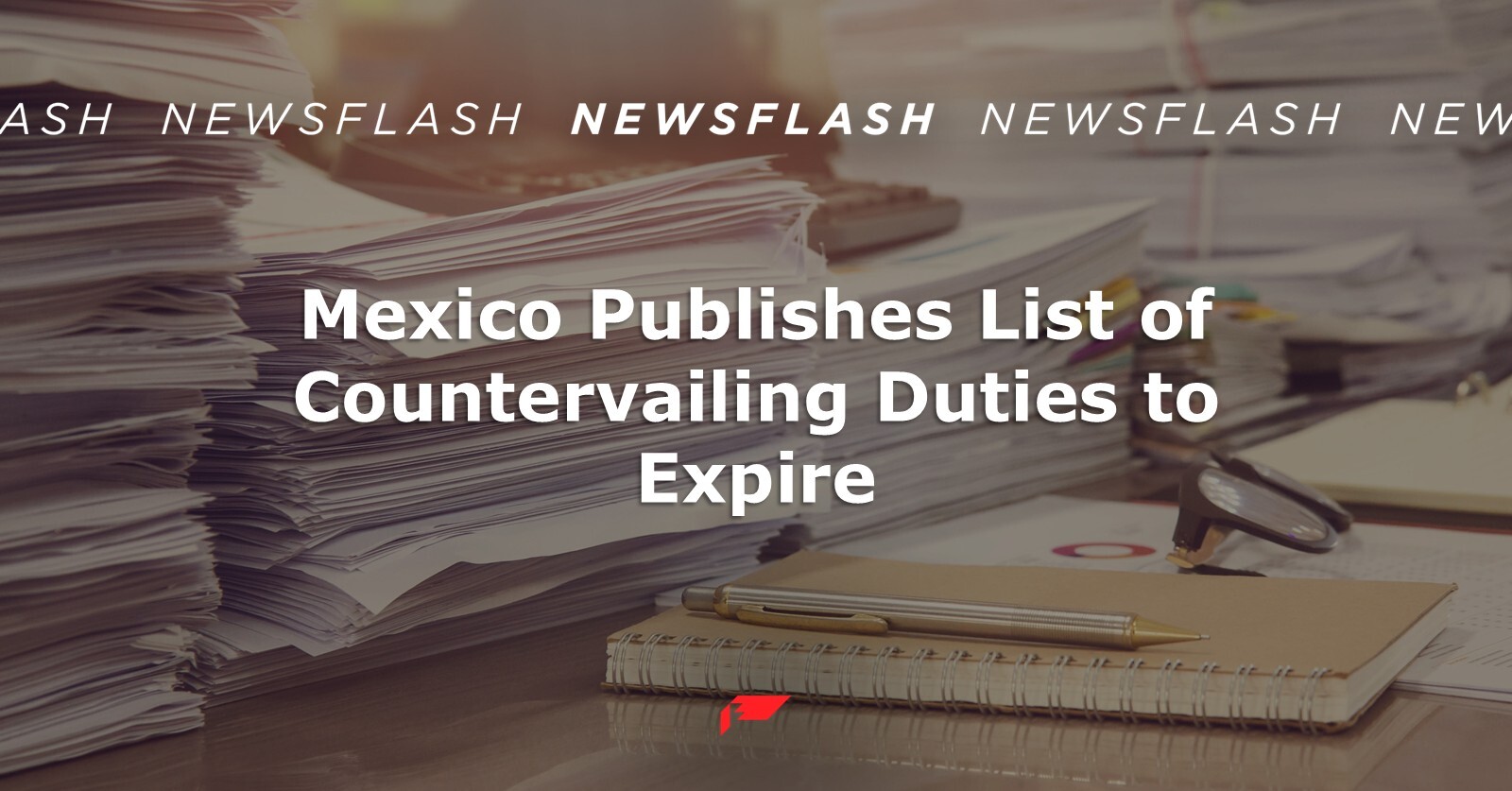 Mexico Publishes List of Countervailing Duties to Expire