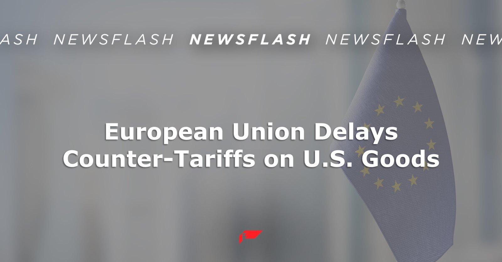 European Union Delays Counter-Tariffs on U.S. Goods