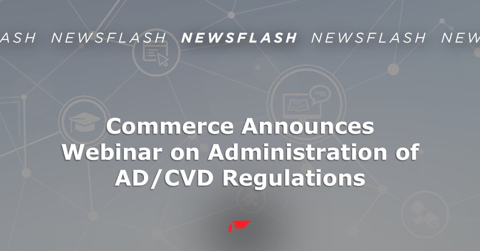 Commerce Announces Webinar on Administration of AD/CVD Regulations