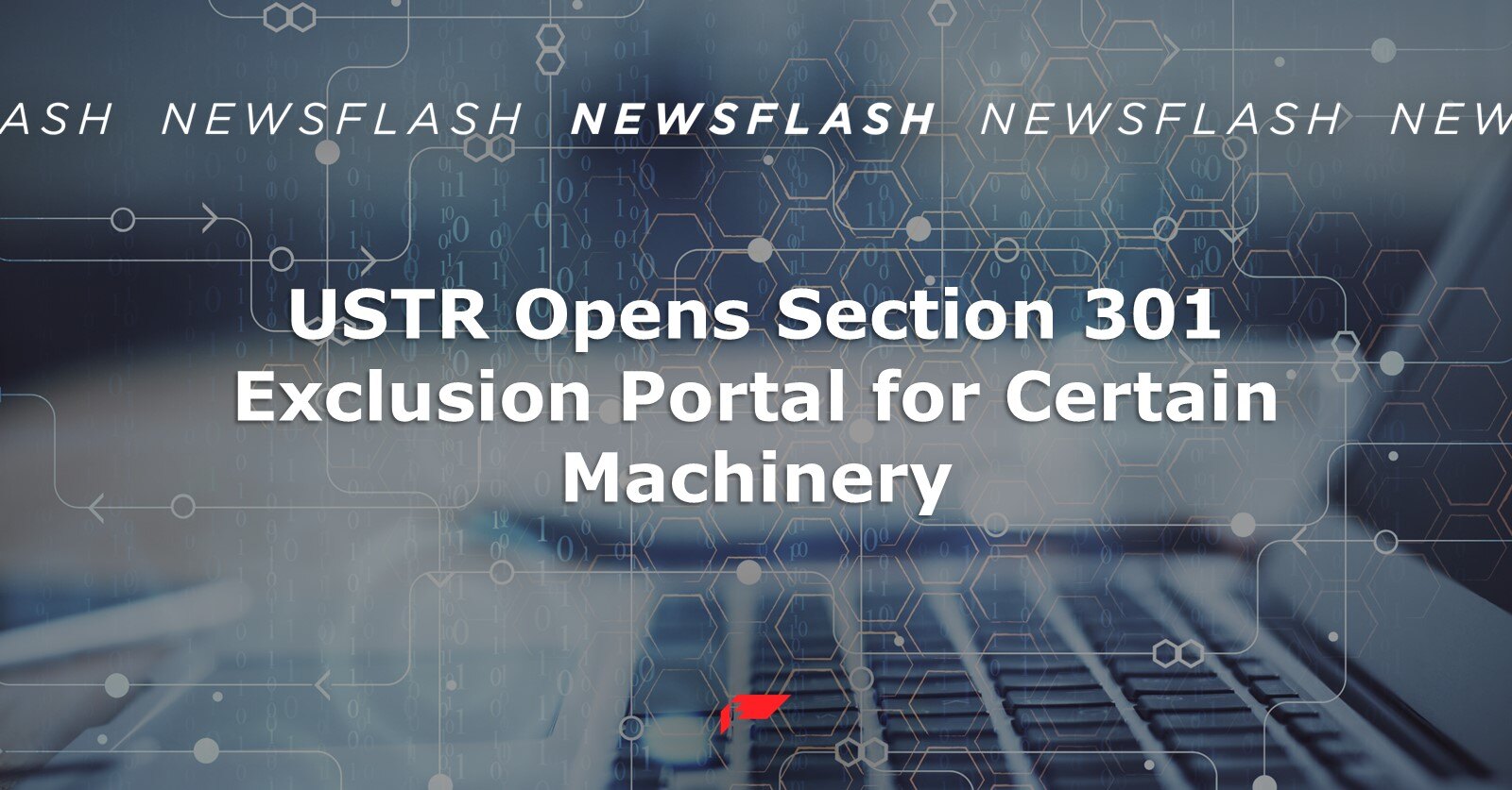 USTR Opens Section 301 Exclusion Portal for Certain Machinery